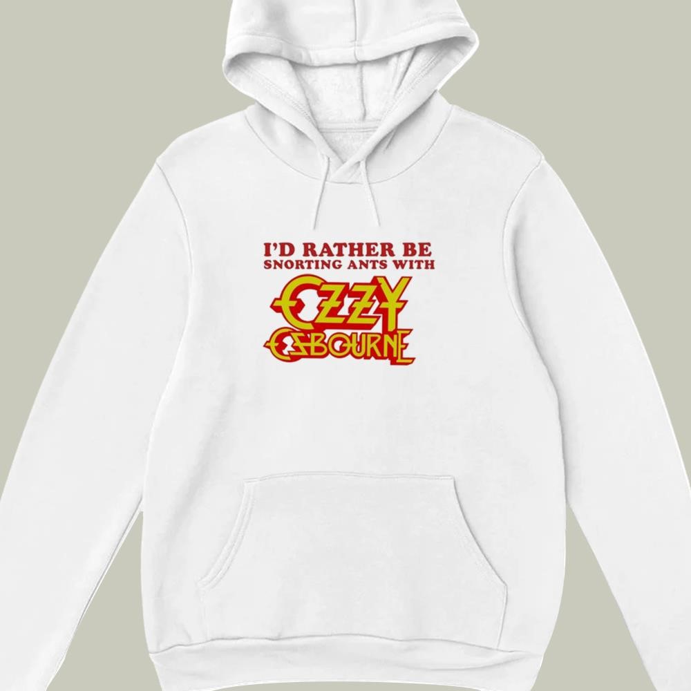 I'd Rather Be Snorting Ants With Ozzy Osbourne T-Shirt, hoodie and long ...