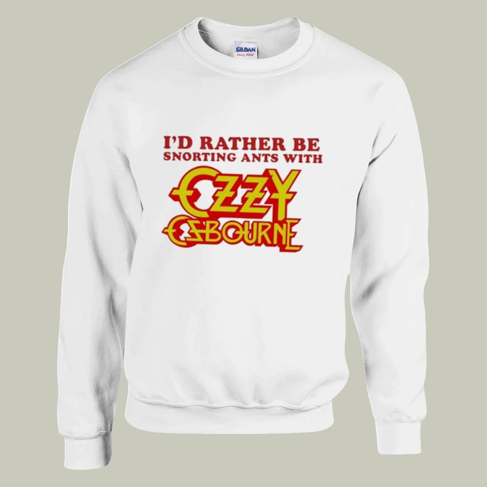 I'd Rather Be Snorting Ants With Ozzy Osbourne T-Shirt, hoodie and long ...